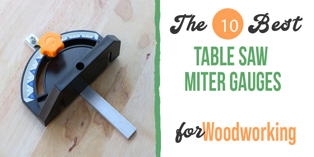 Best Table Saw Miter Gauges [Buyer Guide for 2023] | Brandi Sawyer